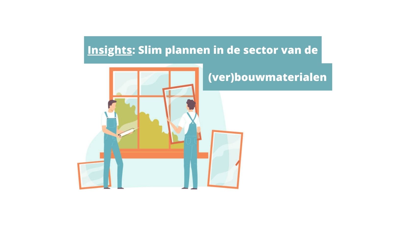 Slim en efficiënt plannen in de sector van de (ver)bouwmaterialen, hoe ...